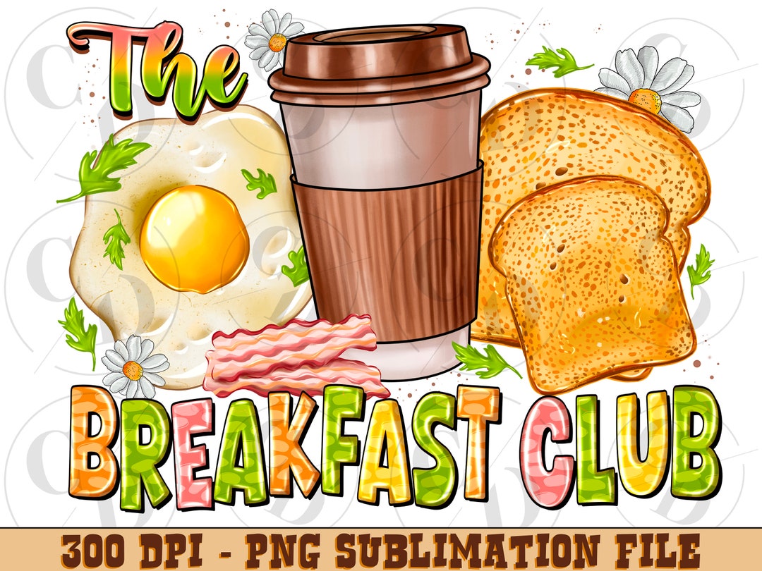 The Breakfast Club PNG File, Breakfast Png, Eggs Png, Sublimation ...