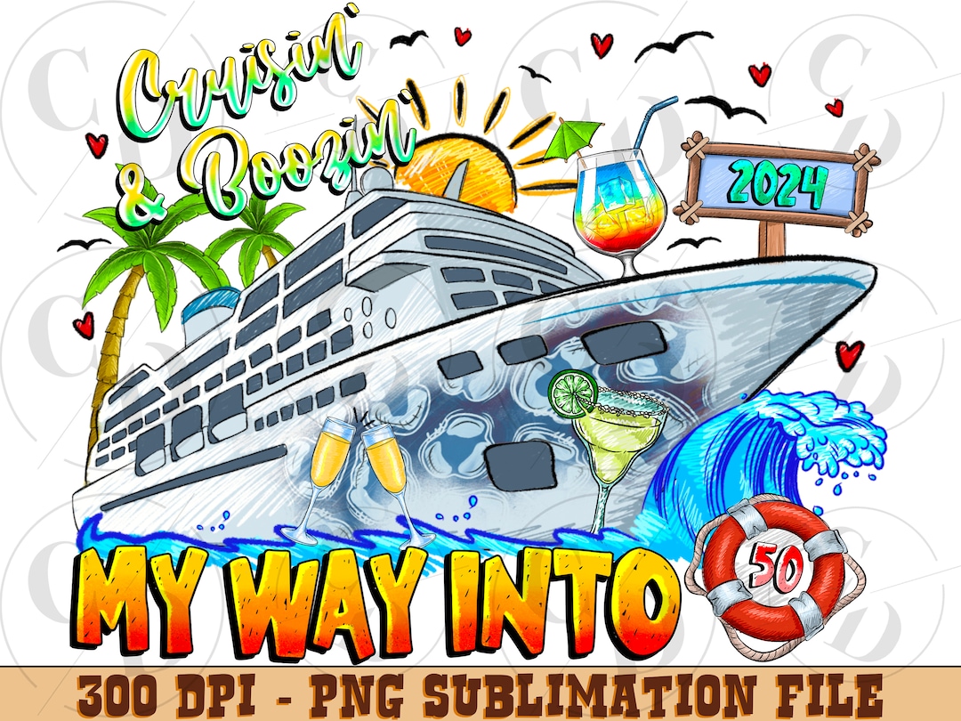 Cruisin' and Boozin' 2024 My Way Into Png Sublimation Design, Cruise ...
