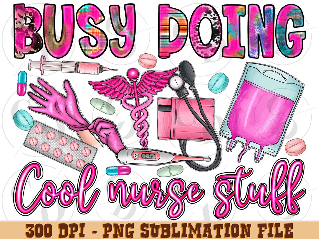Busy Doing Cool Nurse Stuff PNG, Future Nurse Png, Nursing Student Png ...