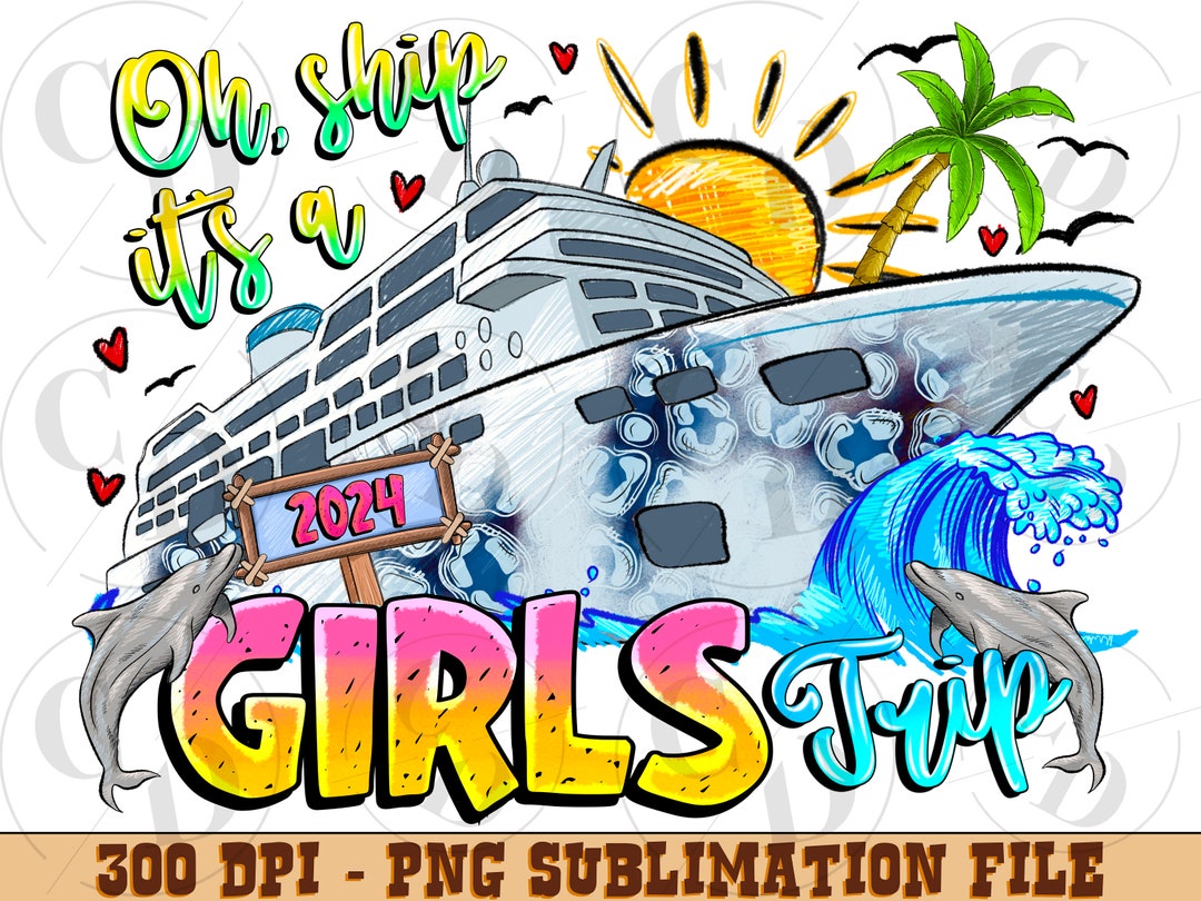 Oh Ship Its A 2024 Girls Trip Png Sublimation Design, 2024 Girls Trip ...