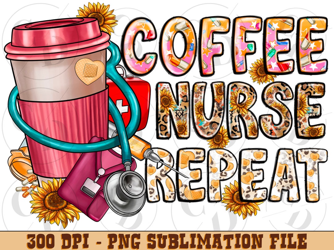 Coffee Nurse Repeat Png Sublimation Design, Nurse Coffee Mug Png, Nurse ...