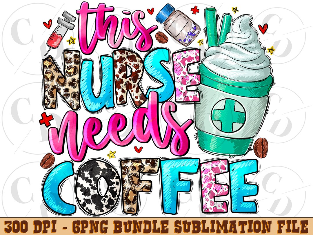 This Nurse Needs Coffee Png Sublimation Design, Nurse Coffee Cup Png ...