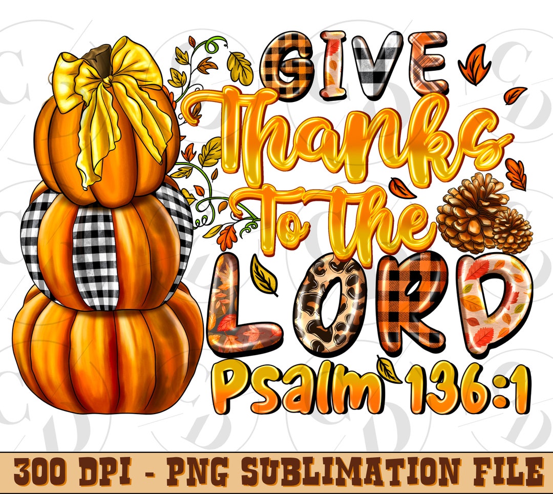 Give Thanks to the Lord Psalm 136:1 Png, Sublimation Design,fall Png ...