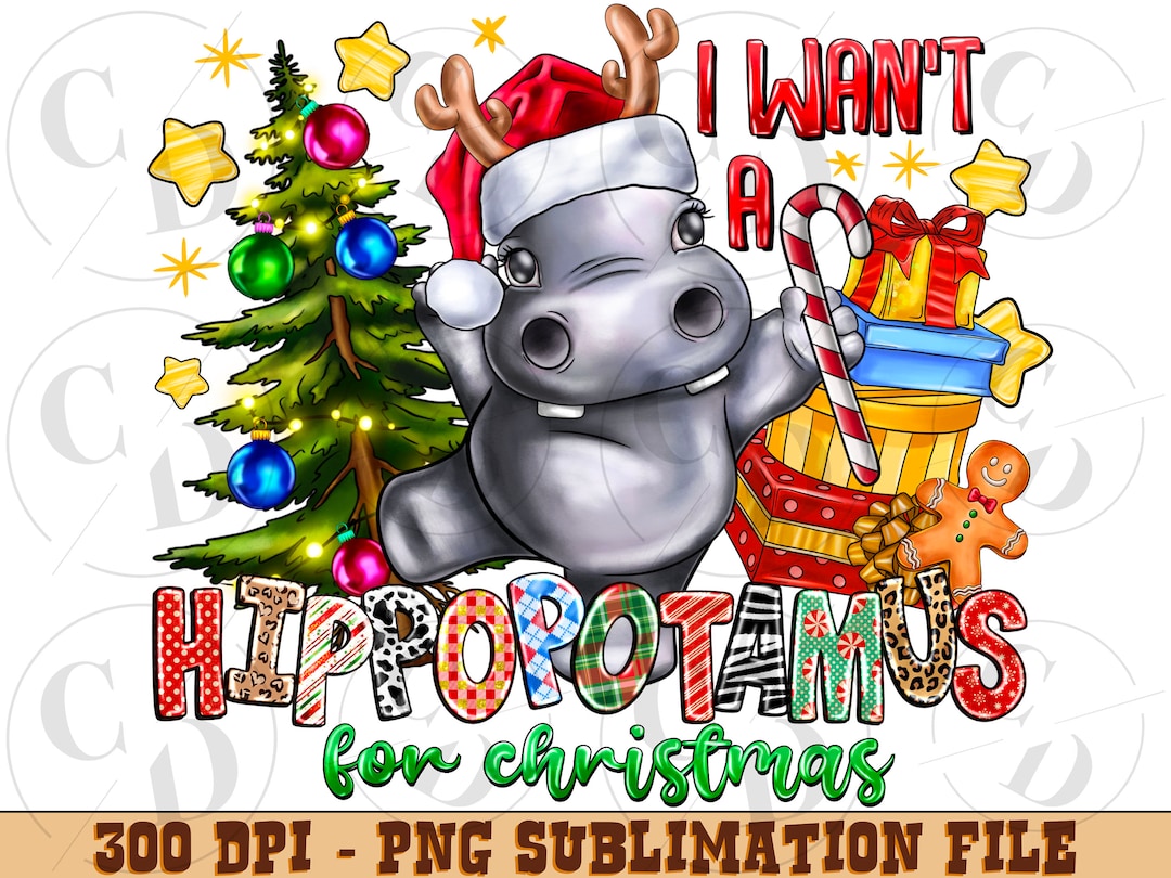 I Want a Hippopotamus for Christmas Png,hippo Digital Download ...