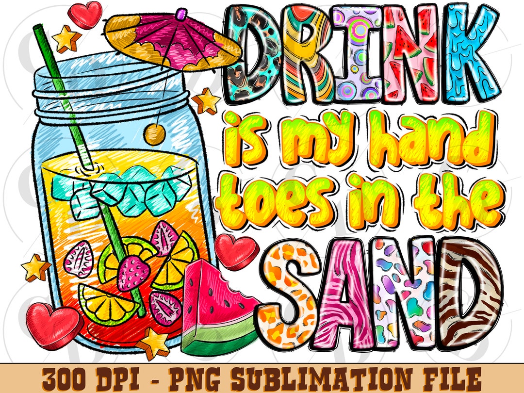 Drink in My Hand Toes in the Sand Png, Summer Drink Png Sublimation ...