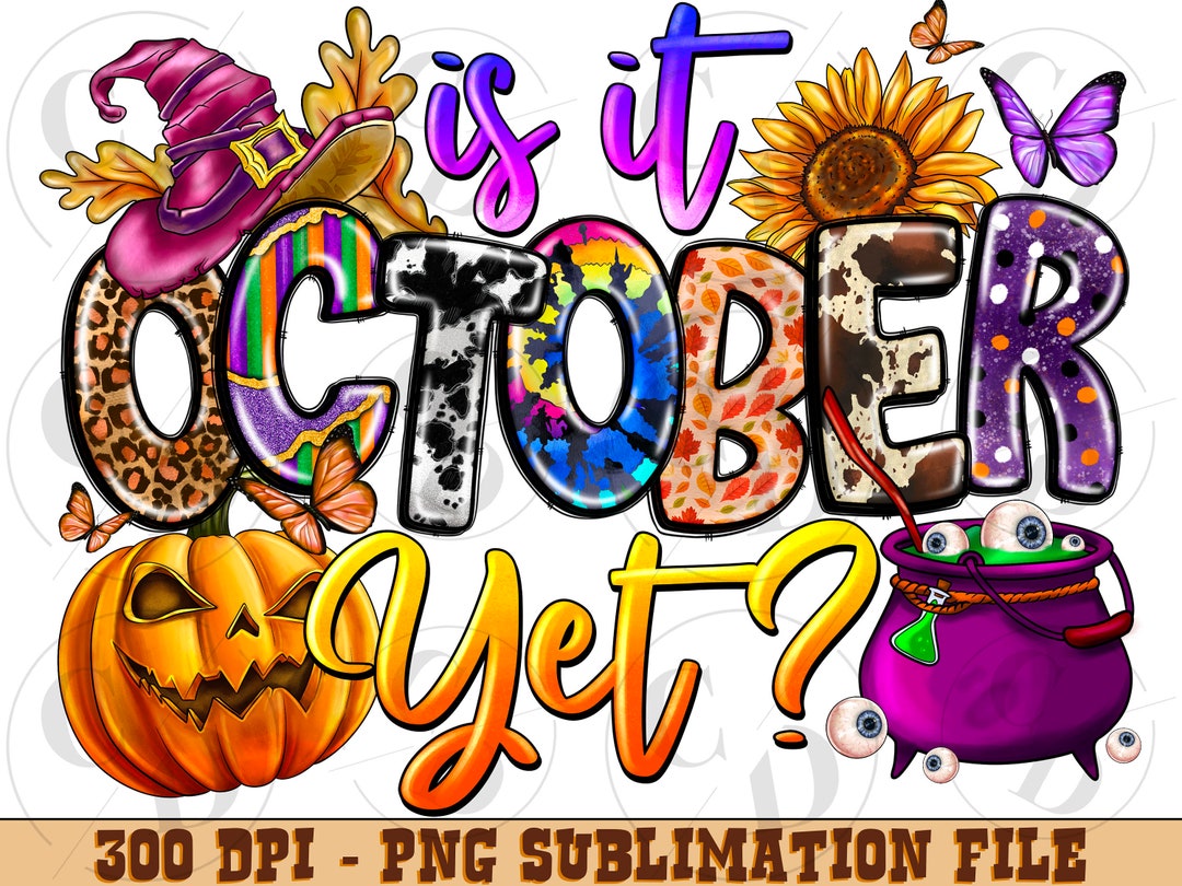 Is It October Yet? Halloween Png, Witch, Pumpkin (digital Download) - Etsy