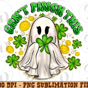 St. Patrick’s Day Ghost Png Sublimation Design, Can’t Pinch This Png ...