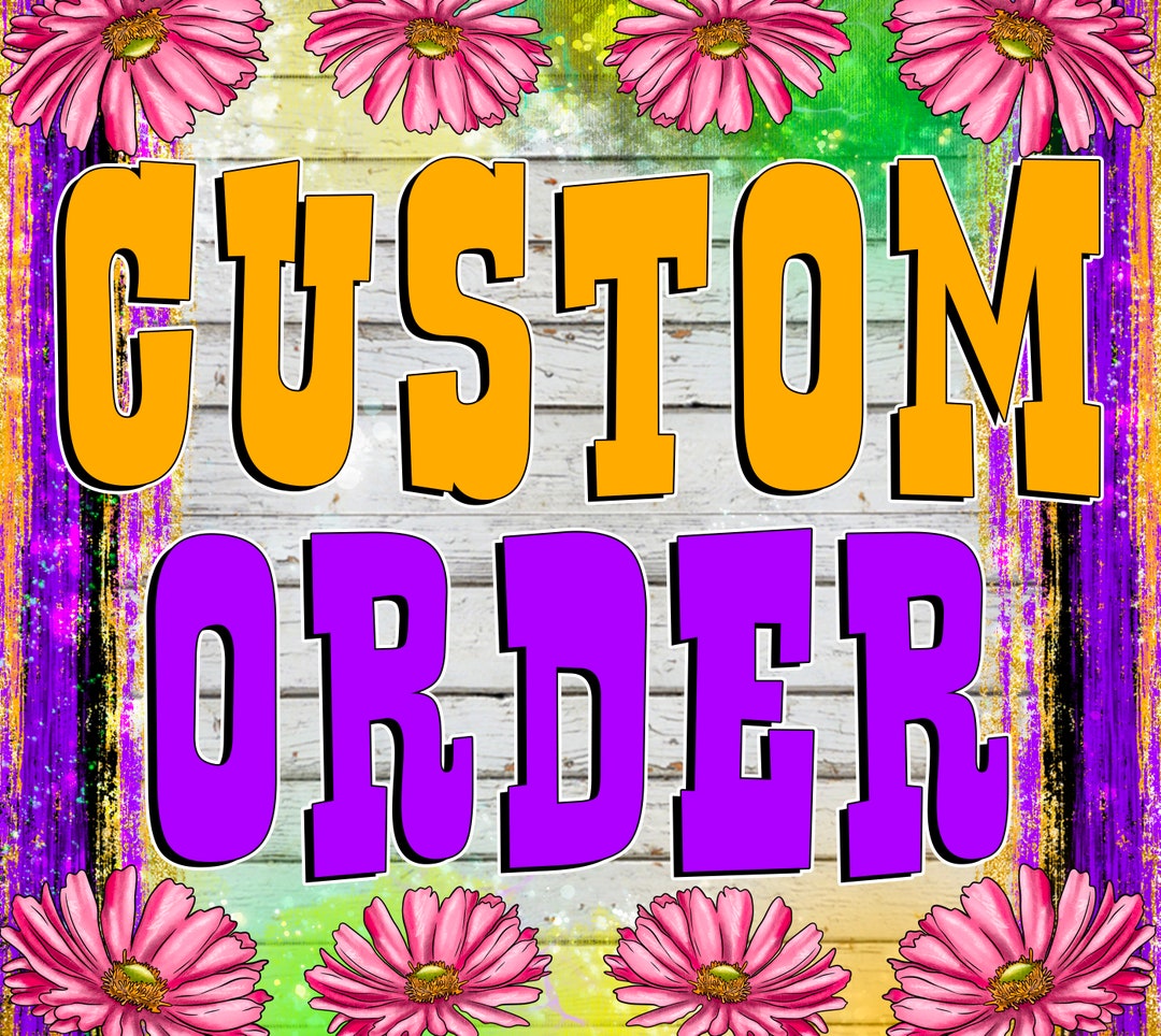 Custom Order, Custom Order Design Png, Digital Download,sublimation ...