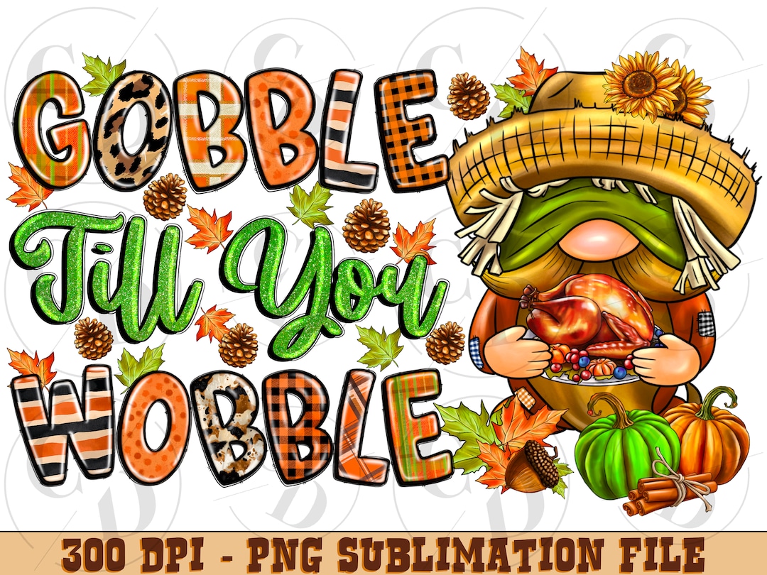 Gobble Till You Wobble PNG, Fall Turkey Gnome (digital Download) - Etsy