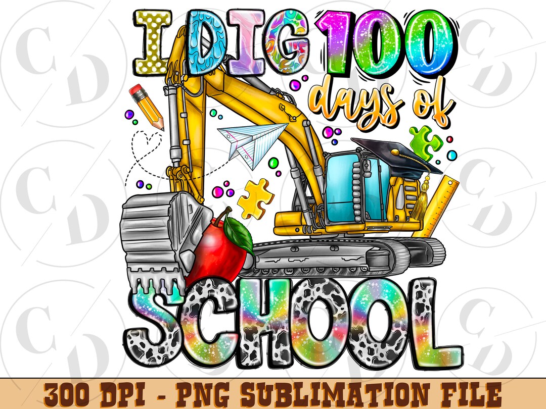 I Dig 100 Days of School Png, School Png,backhoe,tractor, Excavator,100 ...