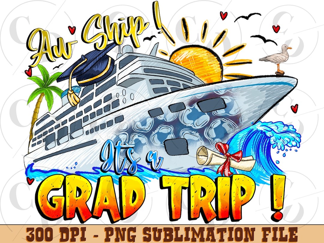 Aw Ship I Its A Grad Trip Png Sublimation Design, Grad Trip, 2024 ...