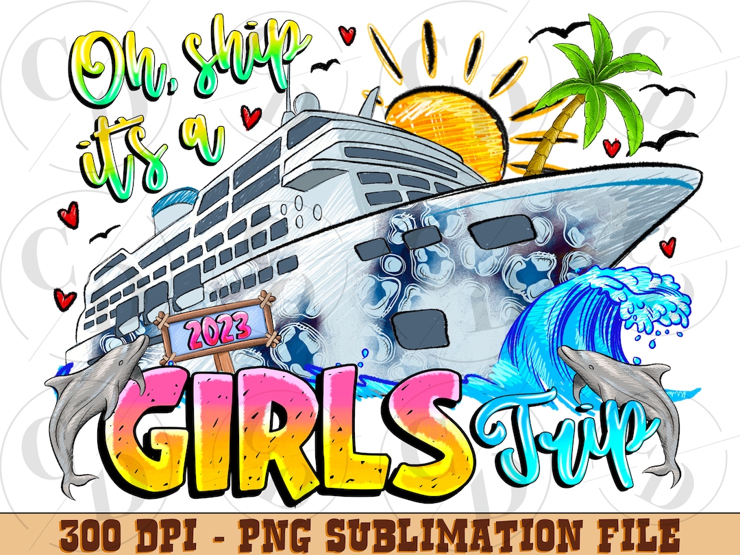 Oh Ship Its A 2023 Girls Trip Png Sublimation Design, 2023 Girls Trip ...