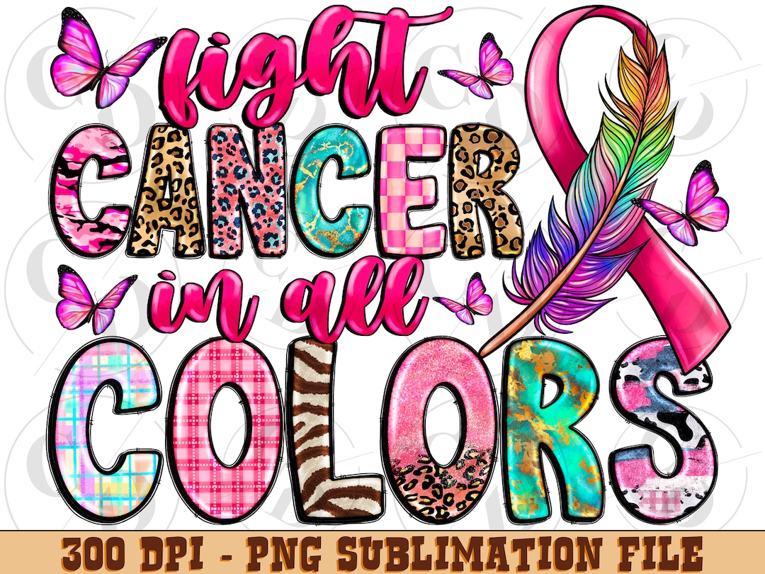 Fight Cancer in All Colors PNG, Cancer Awareness Design (sublimate ...