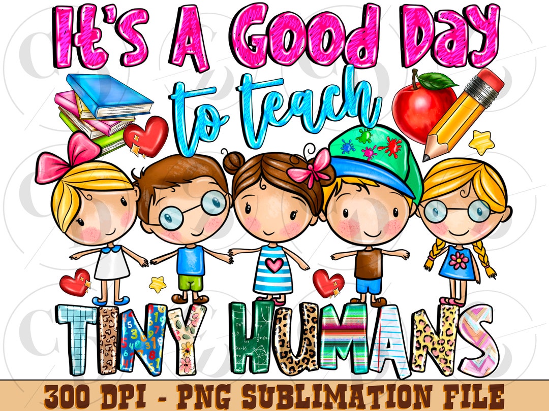 It's A Good Day to Teach Tiny Humans PNG, Teacher Sublimation Design ...