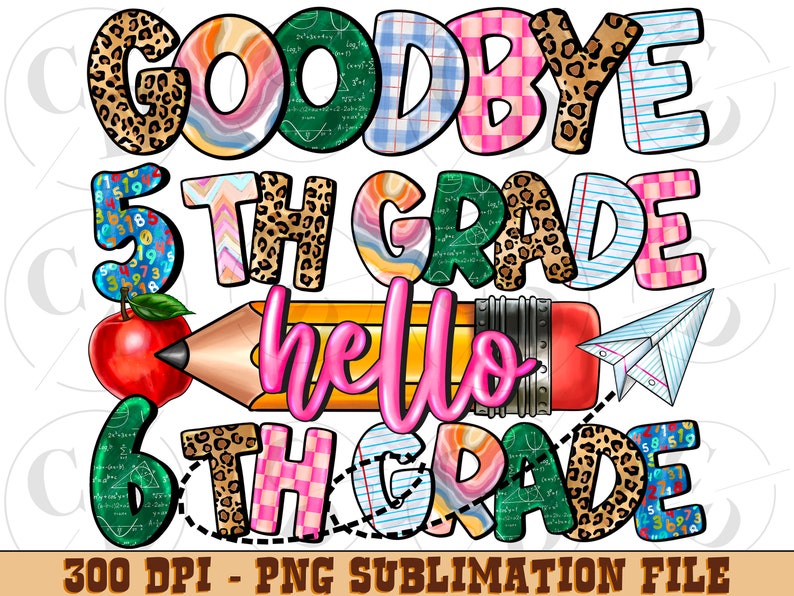 Goodbye 5th Grade, Hello 6th Grade PNG, Sublimation Design (digital ...