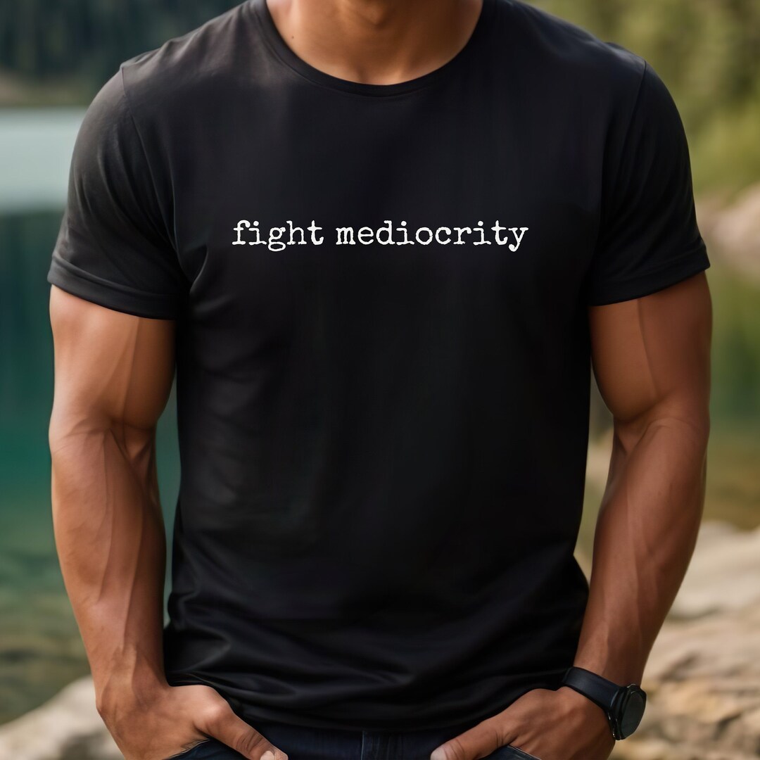 Fight Mediocrity Shirt Stoicism T-shirt Gift for Philosopher Self ...