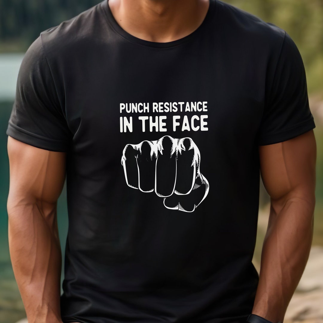 Punch Resistance in the Face Shirt, Unhinged T-shirt, Funny Saying Tee ...