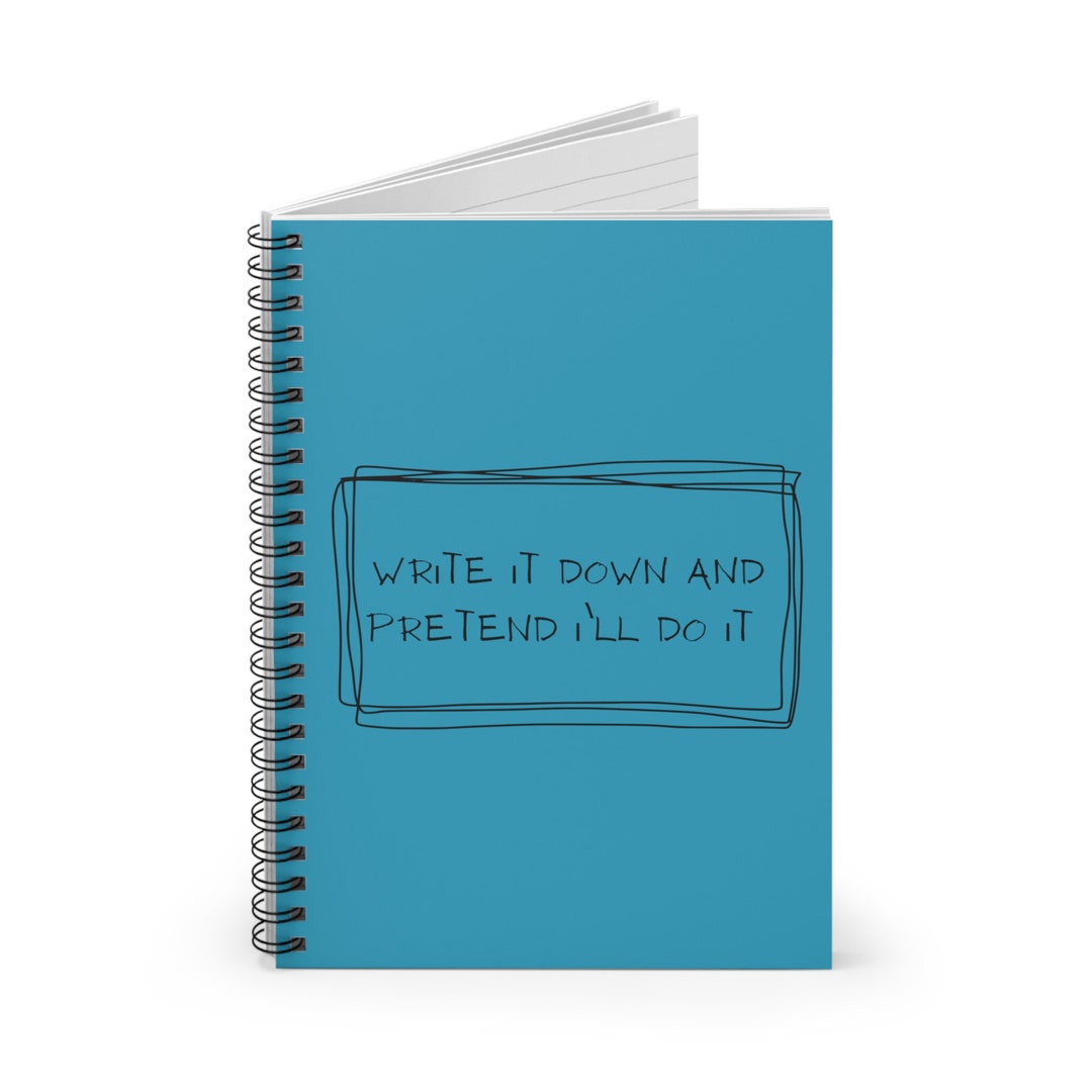 Write It Down and Pretend Ill Do It Ruled Line Spiral Notebook, Funny ...