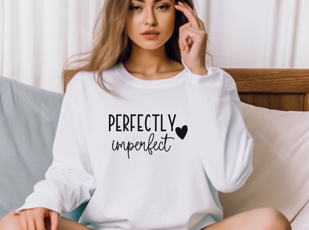 Perfectly Imperfect Sweatshirt Inspirational Quotes Sweatshirt ...