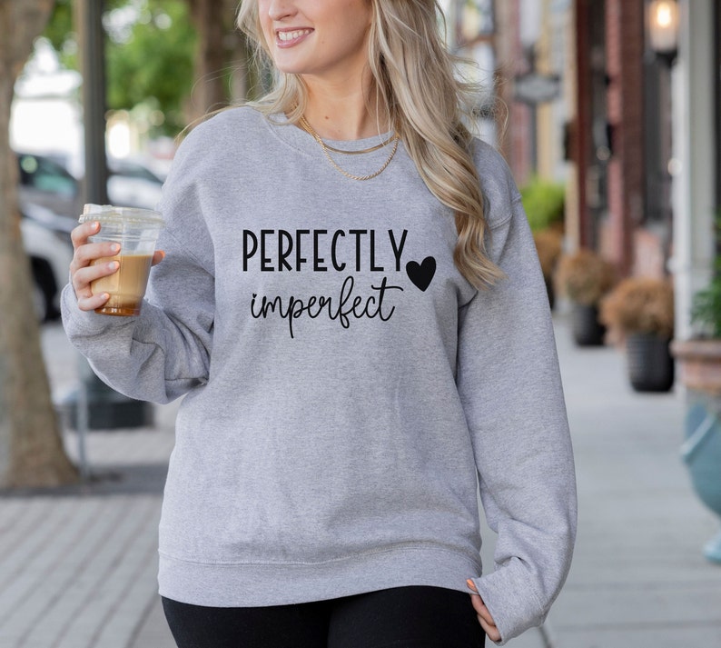 Perfectly Imperfect Sweatshirt Inspirational Quotes Sweatshirt - Etsy
