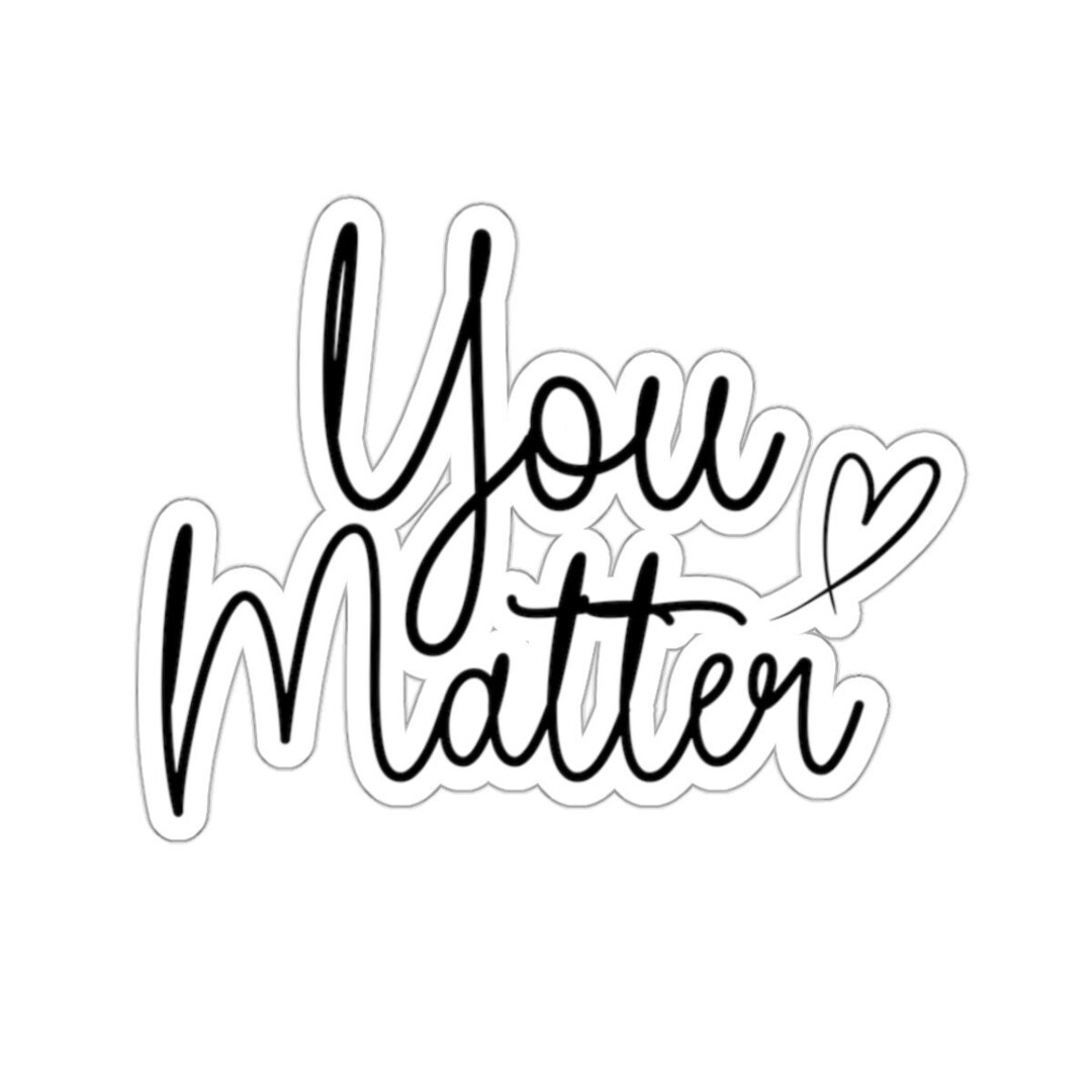 You Matter Sticker, Positive Quote, Uplifting Gift for Her, Positive ...