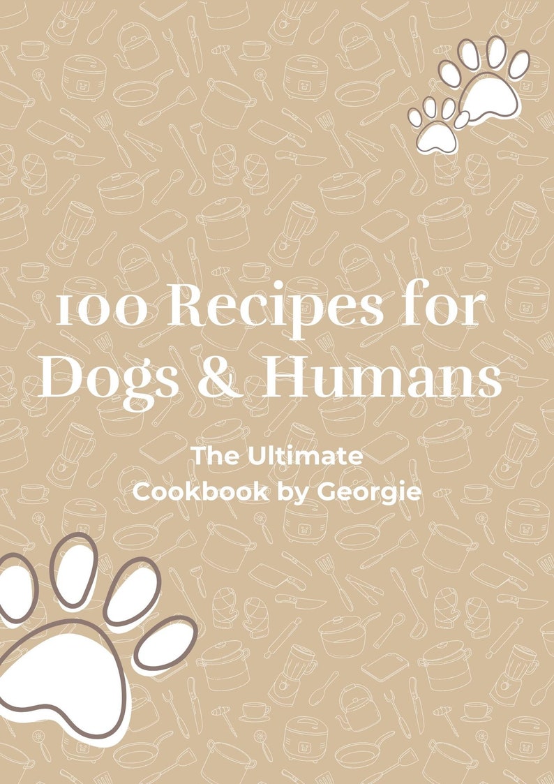 100 Recipes for Dogs & Humans - the Ultimate Cookbook by Georgie - Etsy