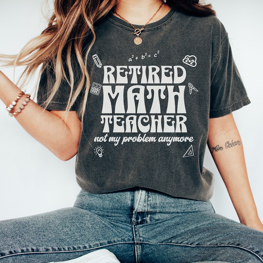 Retired Teacher Shirt Math Teacher Shirt Retired Teacher Gift Retired ...