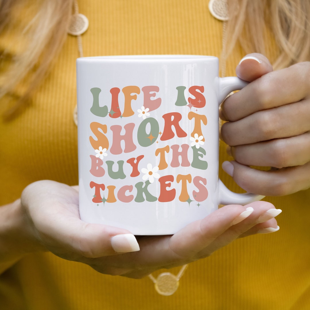 Life is Short Buy the Tickets, Concert Mug, Concert Lover, Gift for ...