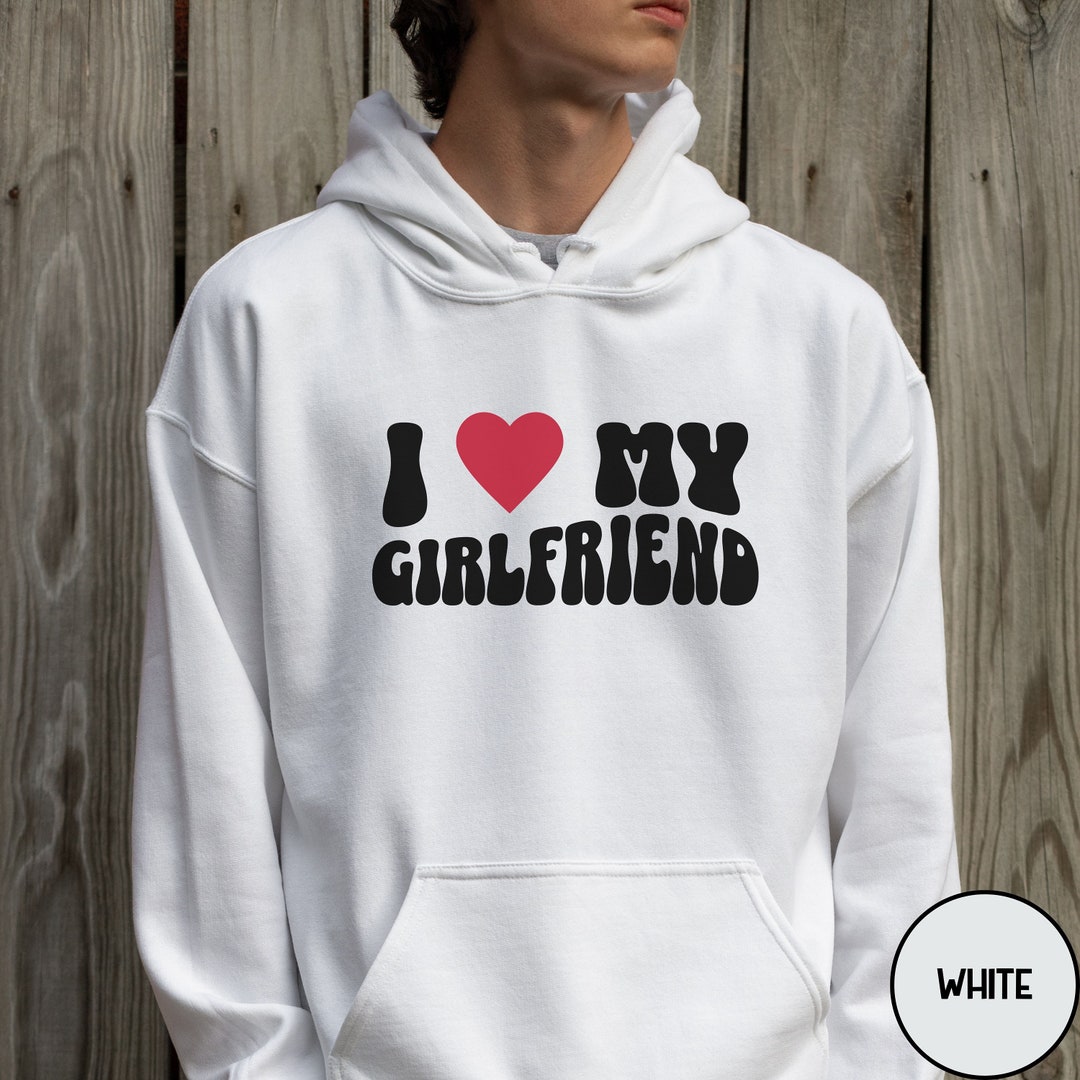 I Love My Girlfriend Hoodie I Heart My Girlfriend Hoodie Etsy