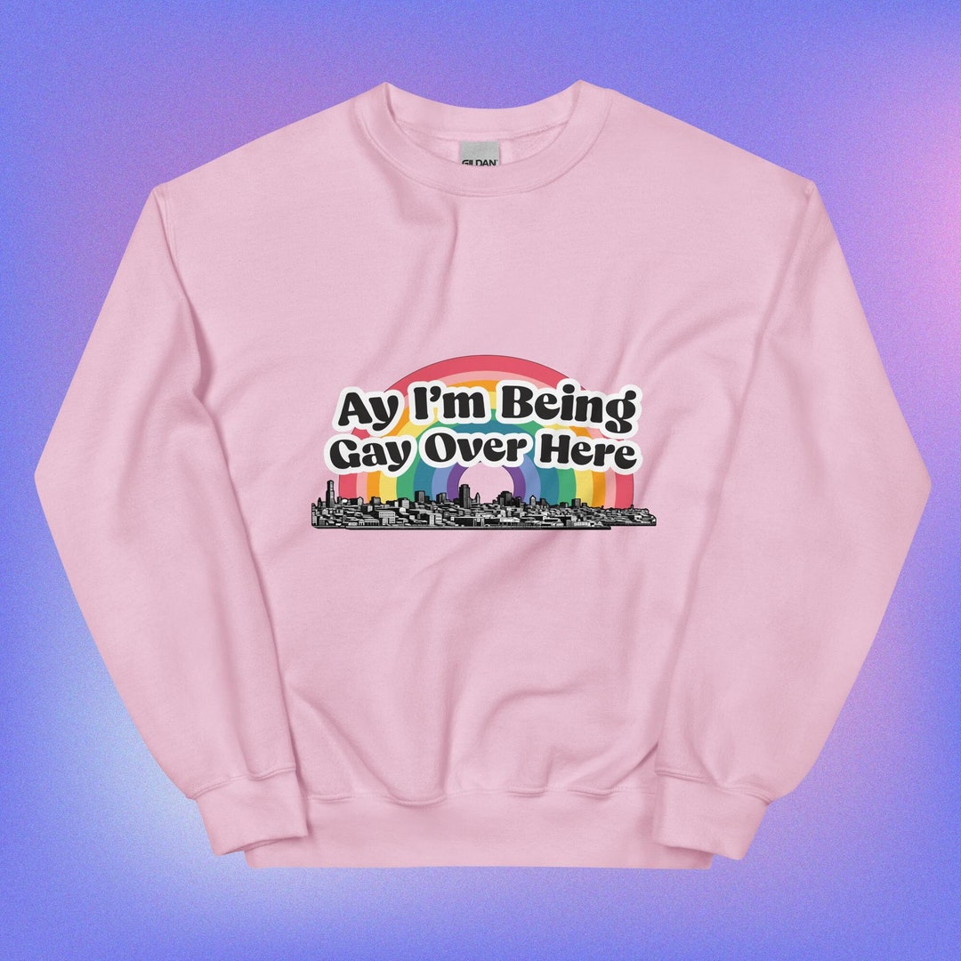 Ay Im Being Gay Over Here What We Do In The Shadows Sweatshirt Gay