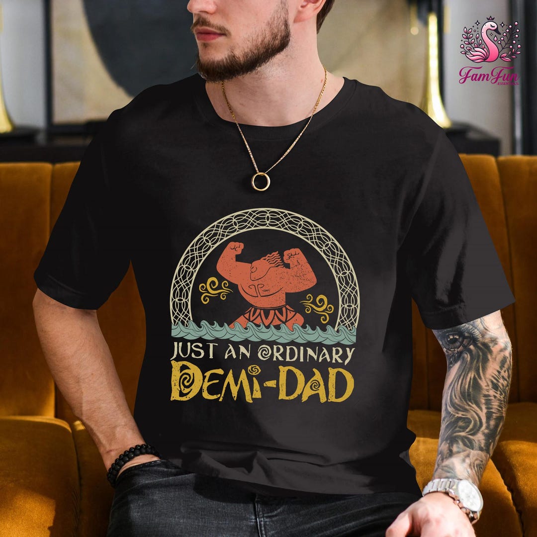 Demi Dad Shirt, Just an Ordinary Demi Dad Shirt, Maui Shirt, Moana Maui ...