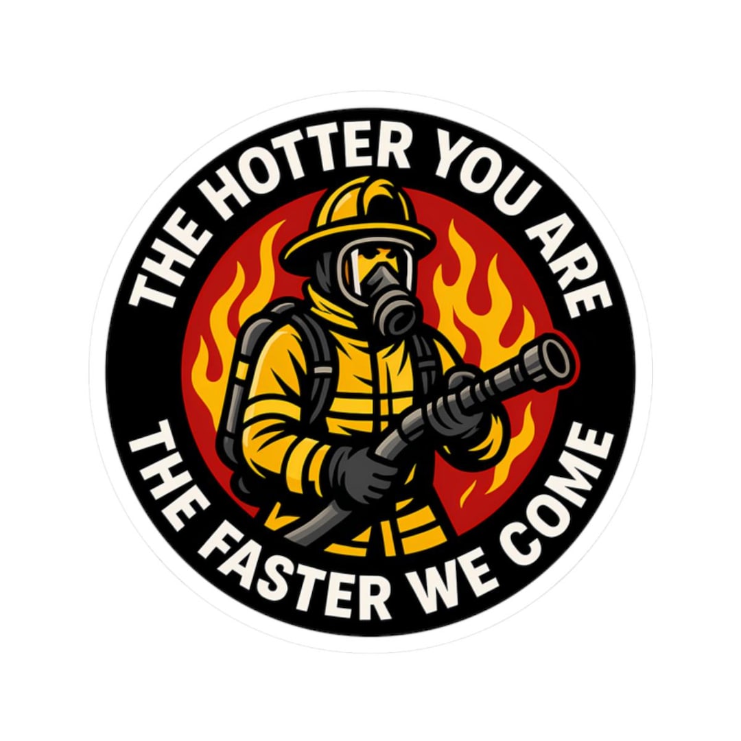 Sticker for Firefighters - Funny Fireman Joke Decal 'the Hotter You Are ...