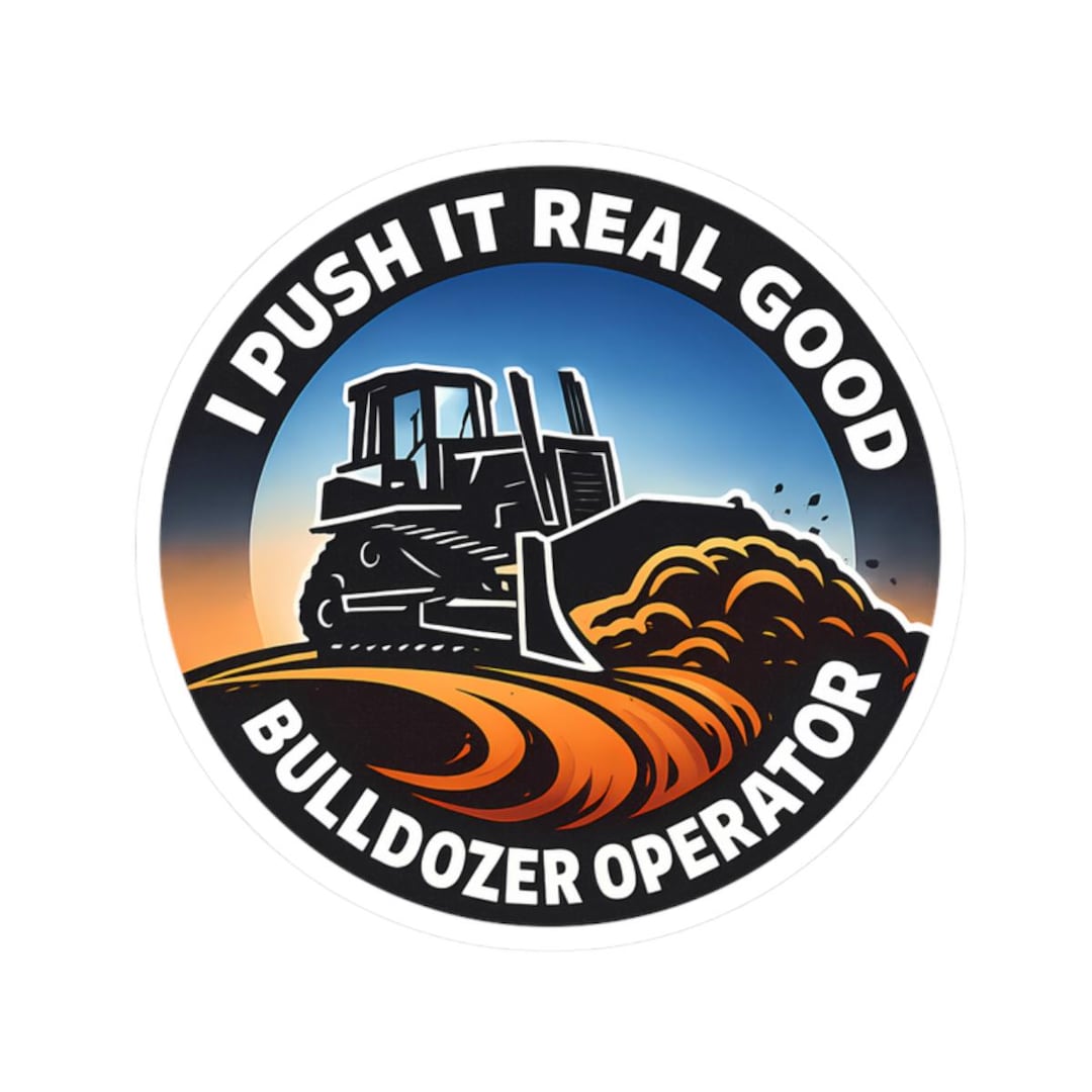 Sticker for Bulldozer Operators - Funny Construction Heavy Equipment ...