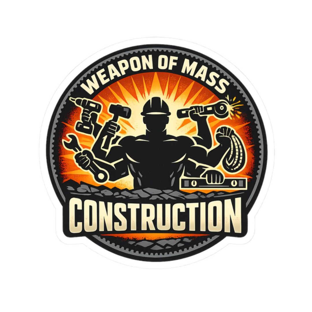 Sticker for Construction Workers, Weapon of Mass Construction Funny ...