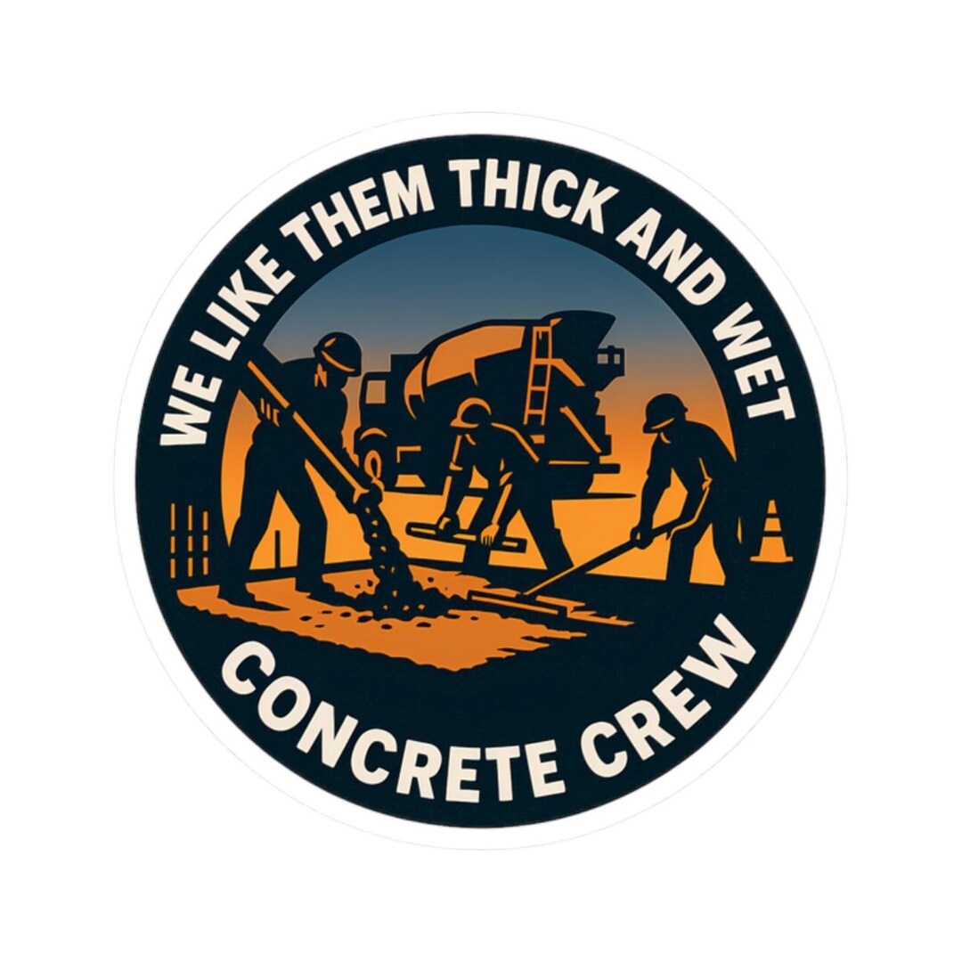 Sticker for Concrete Workers - Funny Thick and Wet Concrete Crew Gift ...