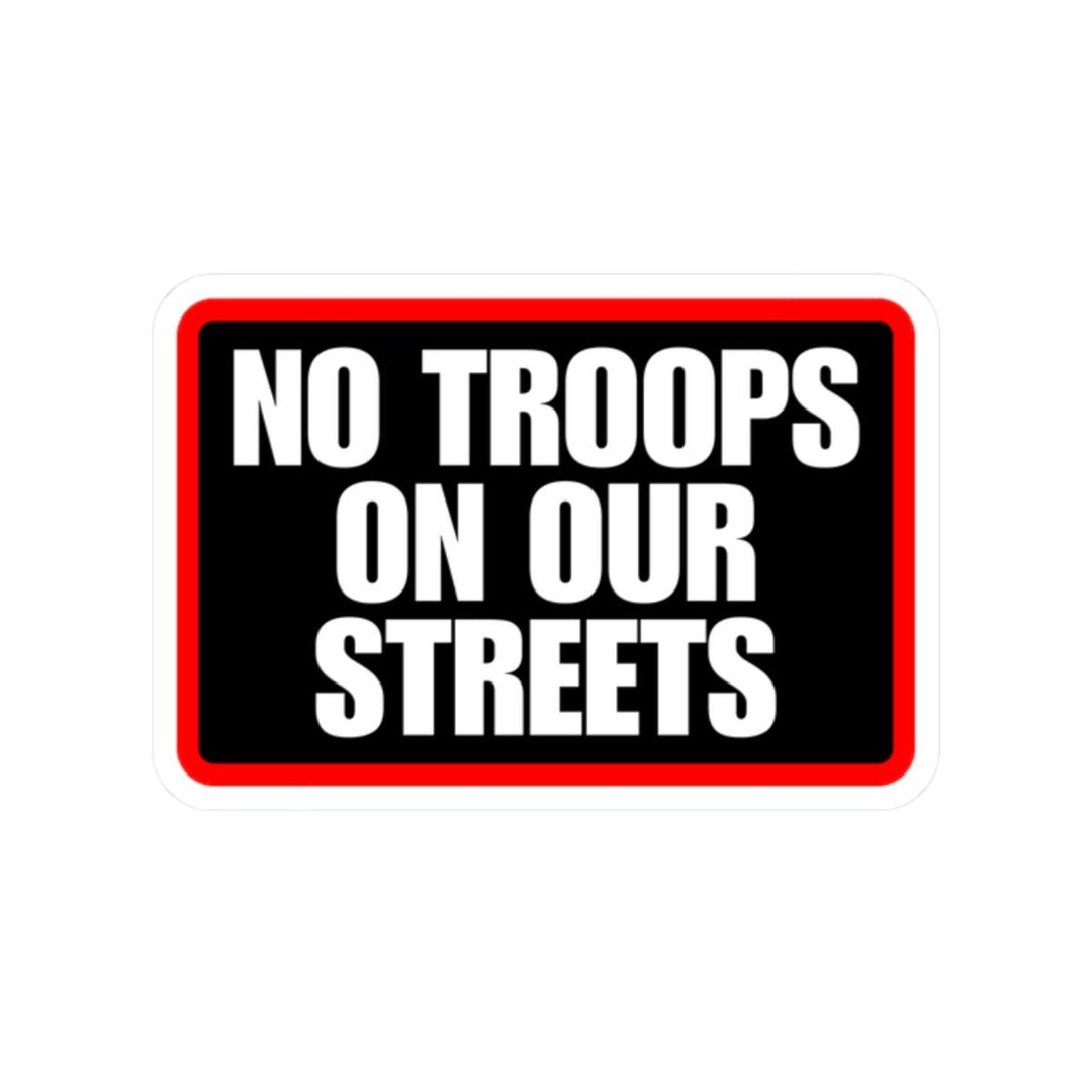 No Troops on Our Streets Sticker, Political Protest Sticker, Anti Trump ...