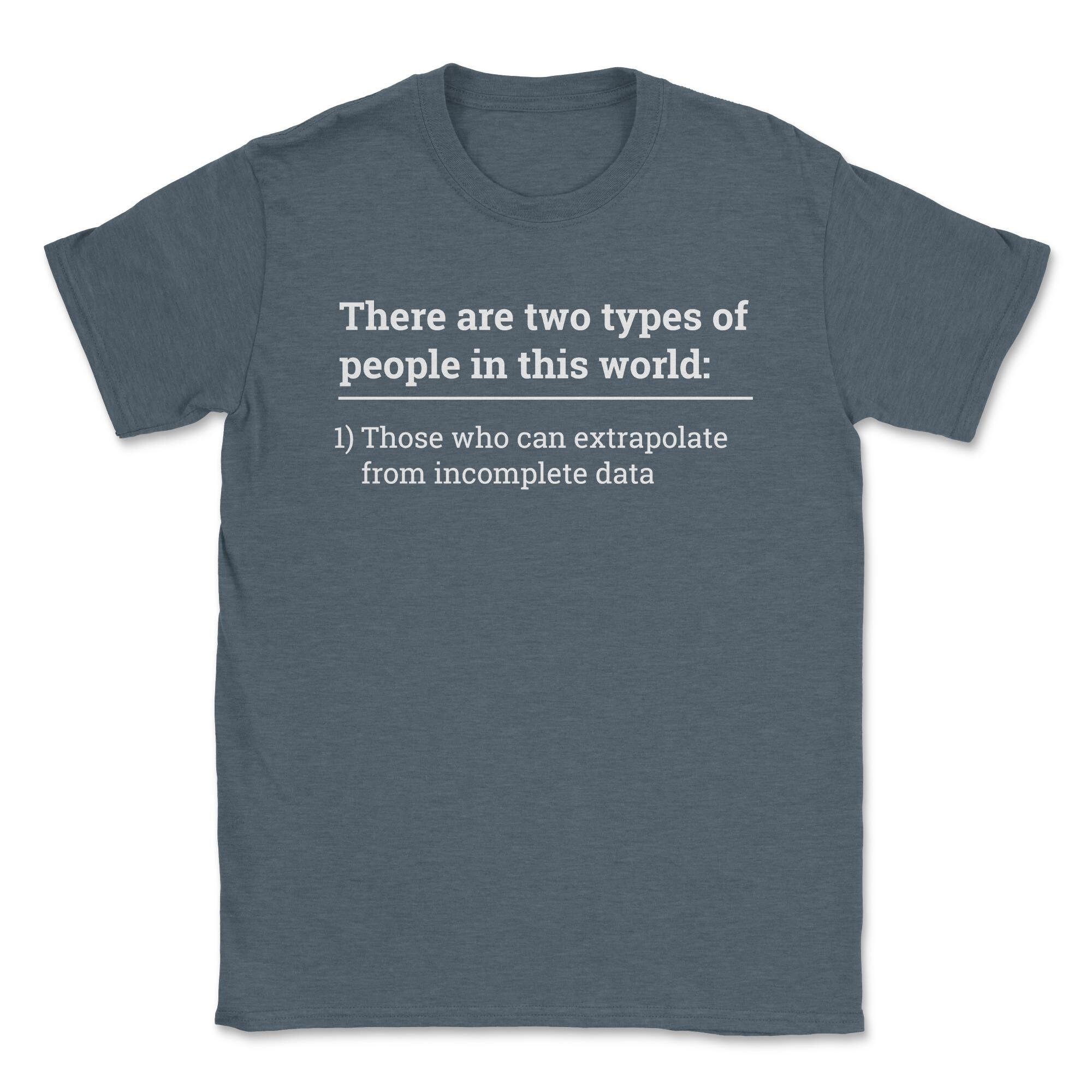 Two Types of People - Can Extrapolate Incomplete Data Design Unisex T ...