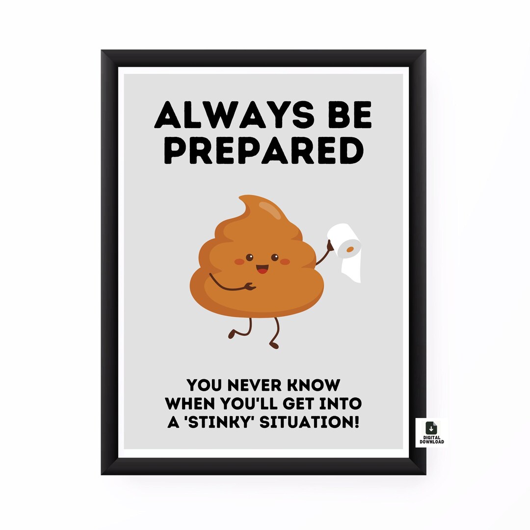 A Smiling Poop Always Be Prepared You Never Know When You'll Get Into A ...
