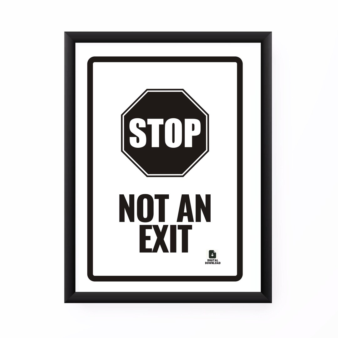 Black and White Stop Not an Exit Sign Print Printable Instant Digital ...