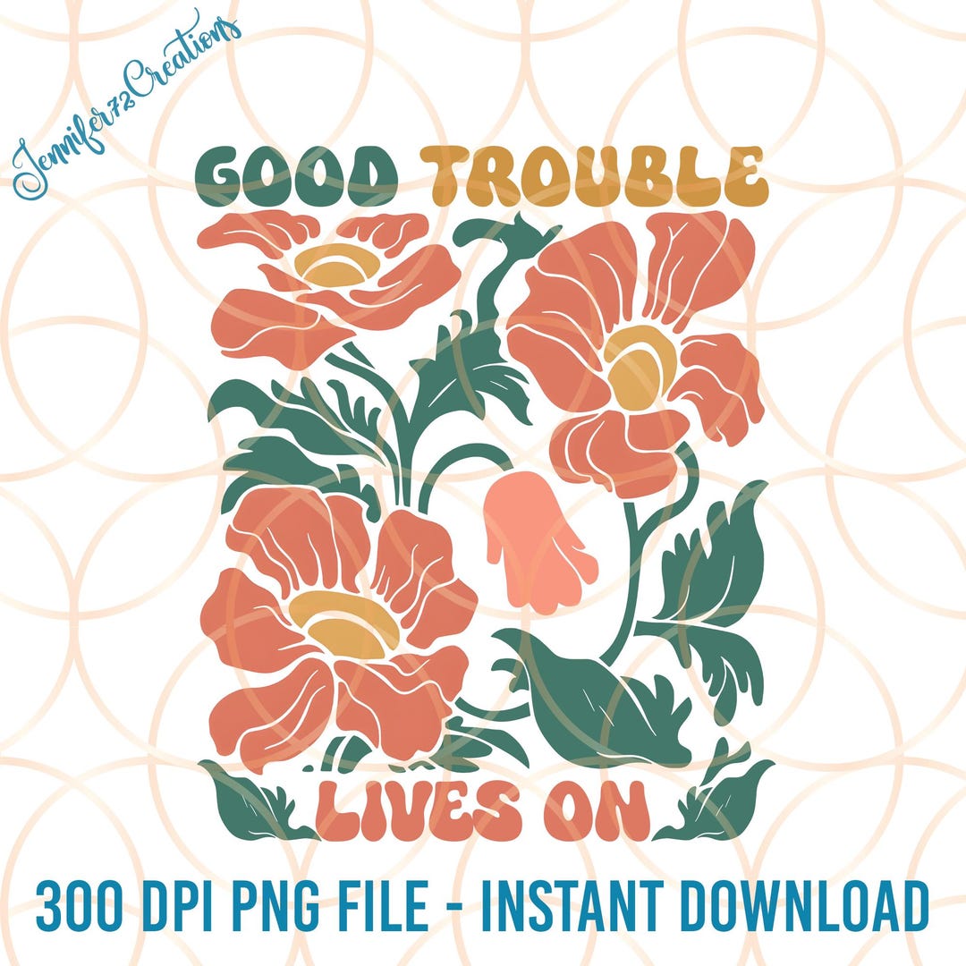 Boho Floral Good Trouble Lives on John Lewis Png, No Kings in America ...