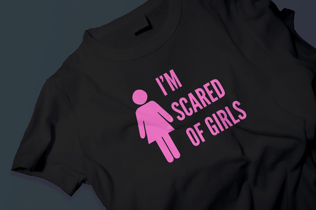 I’m Scared of Girls T-shirt – Funny Statement Tee, Quirky Humor Shirt, Sarcastic Apparel, Bold ...