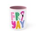 Funny and Cute "friyay" Party Coffee Mug - Make Every Friday Colorful ...