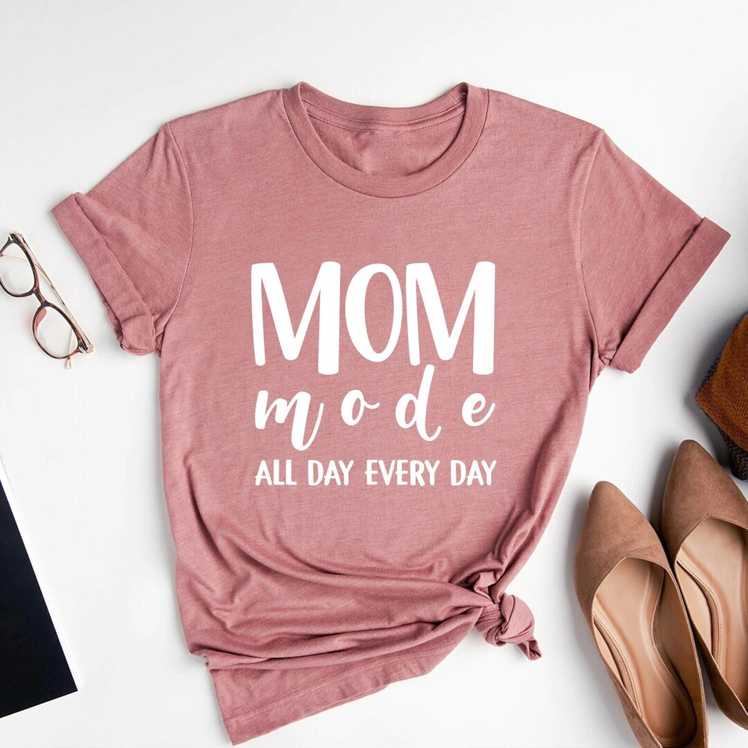 Mom Mode All Day Every Day Shirt Mom Life Shirt Mother's - Etsy