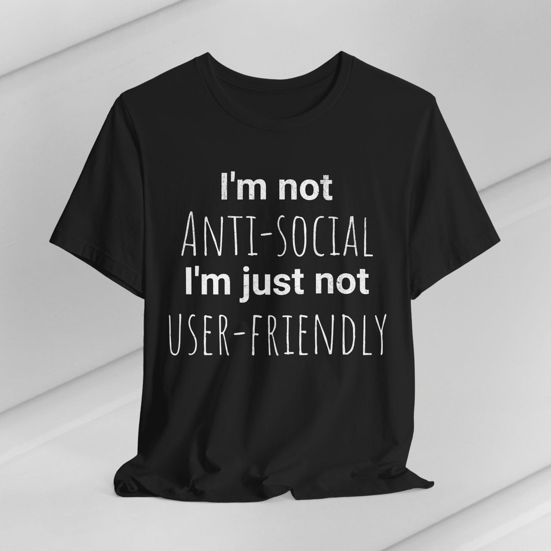 I'm Not Anti-social I'm Just Not User-friendly Shirt, Funny Coding Gift ...