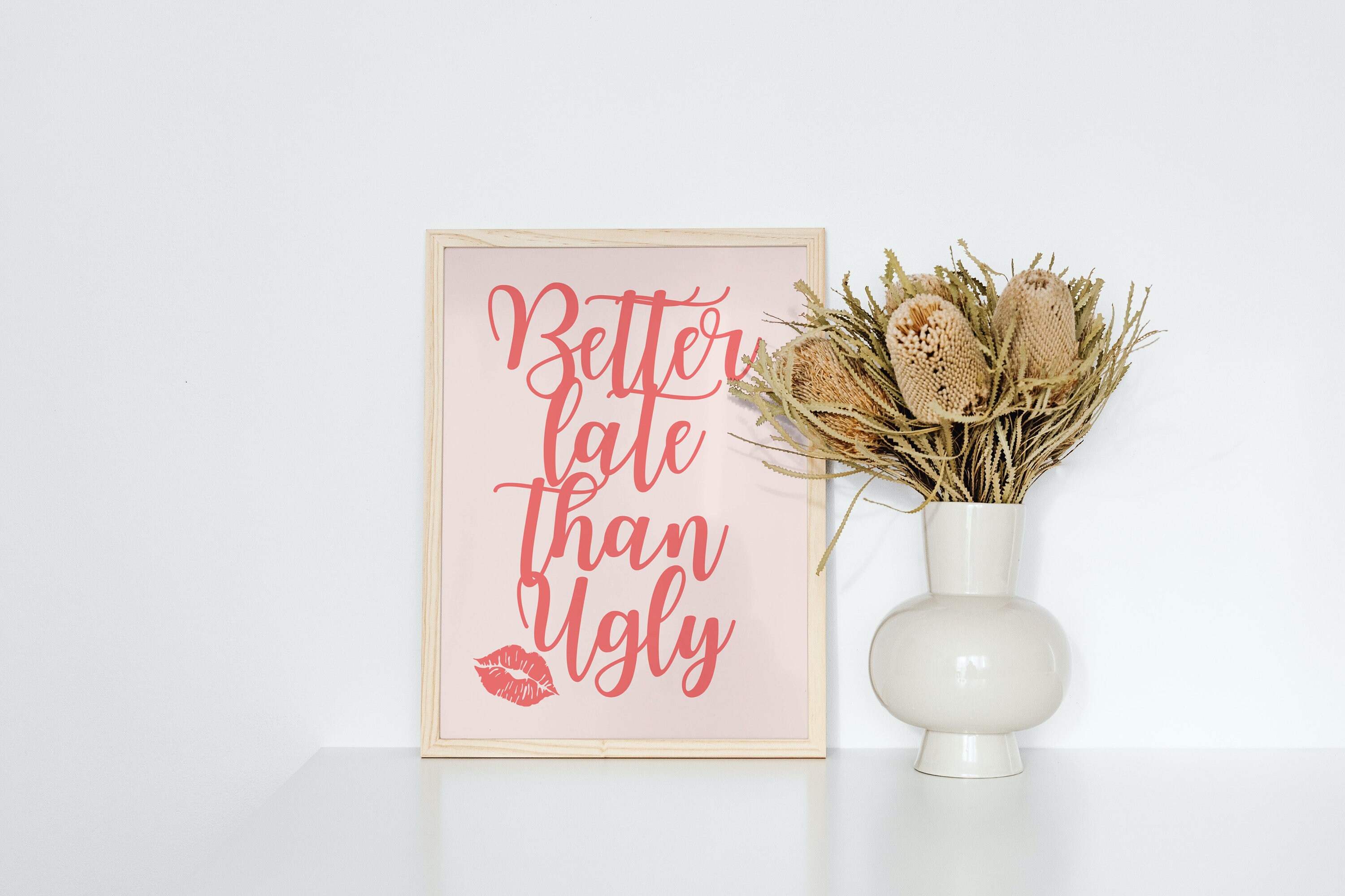 Better Late Than Ugly Poster, Printable Digital Download, Funny Quote ...