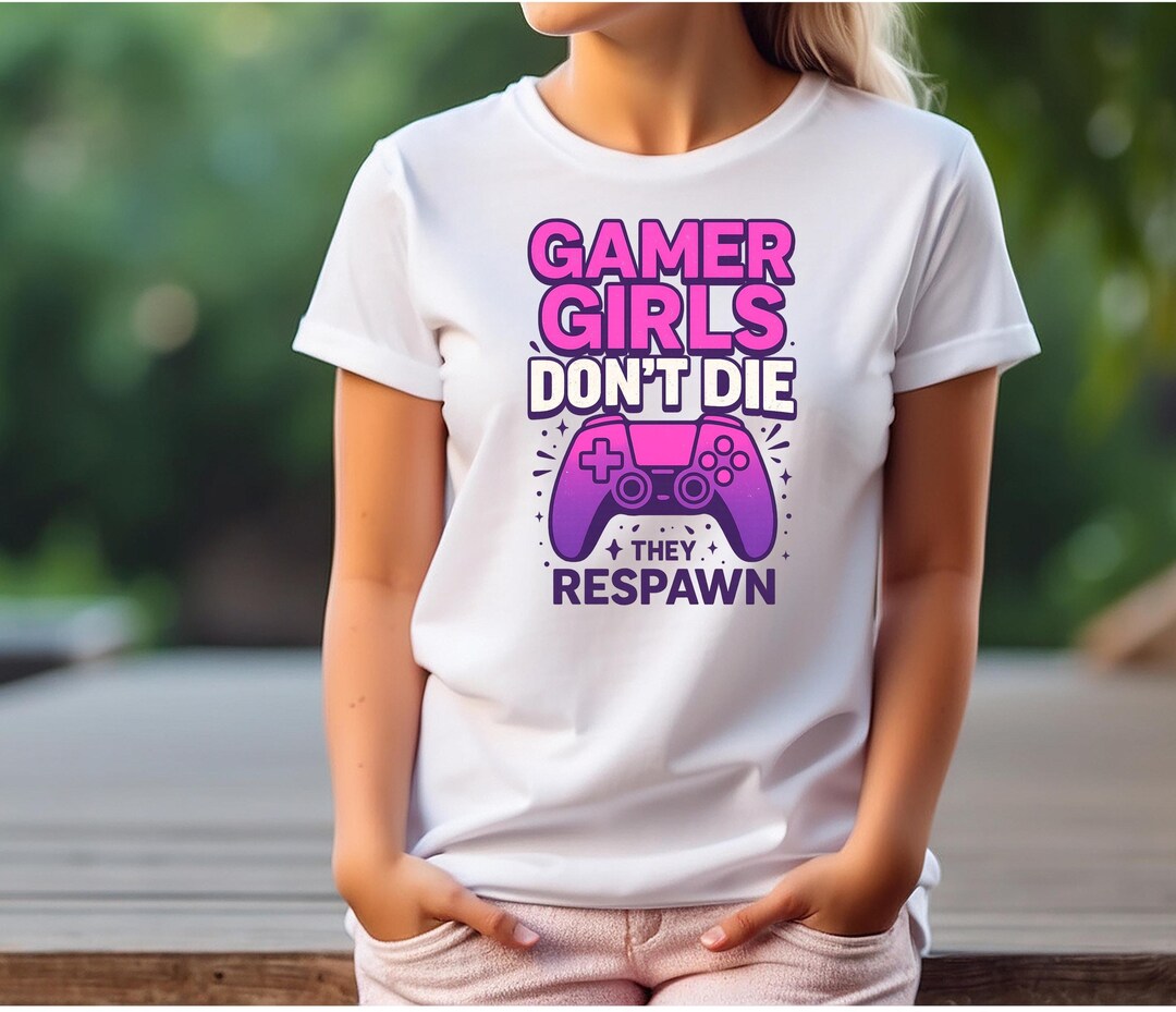 Gamer Girl T-shirt, Gamer Girls Don T Die, They Respawn, Feminine ...