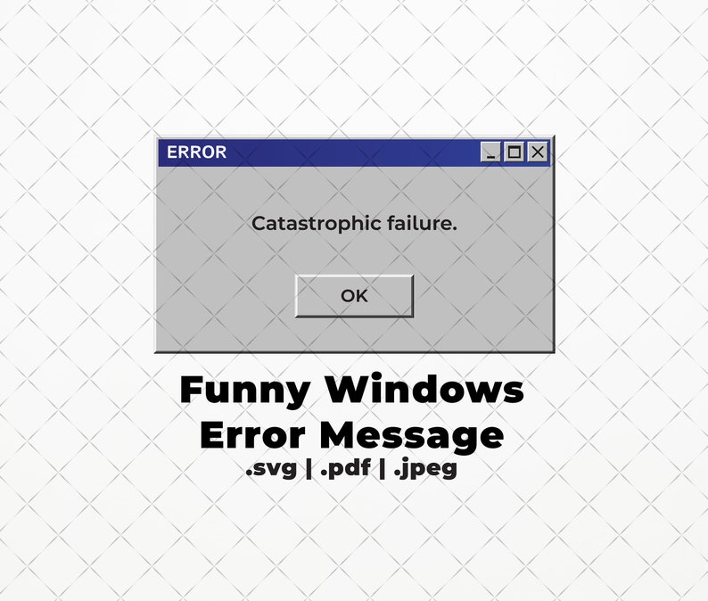 Funny Windows Error Message SVG PDF JPEG | Funny | Microsoft Windows ...