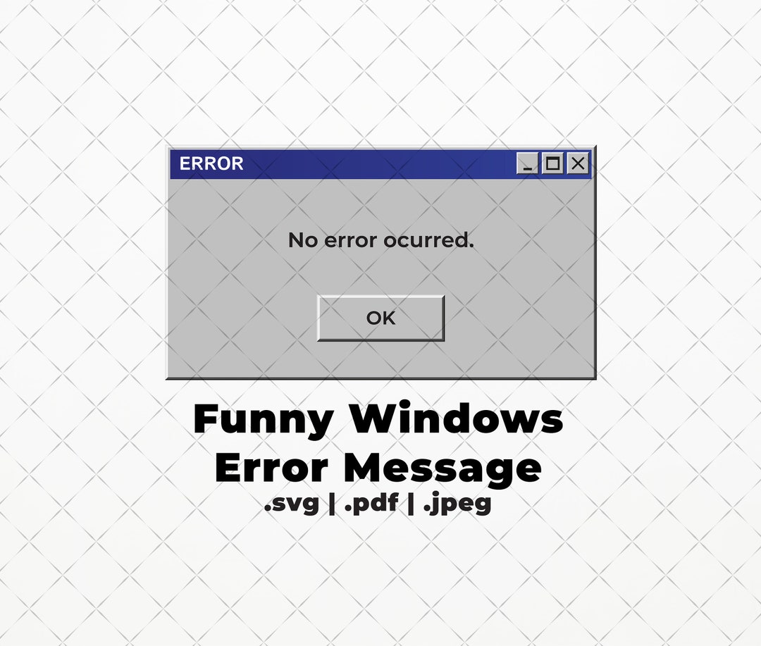 Funny Windows Error Message SVG PDF JPEG | Funny | Microsoft Windows ...