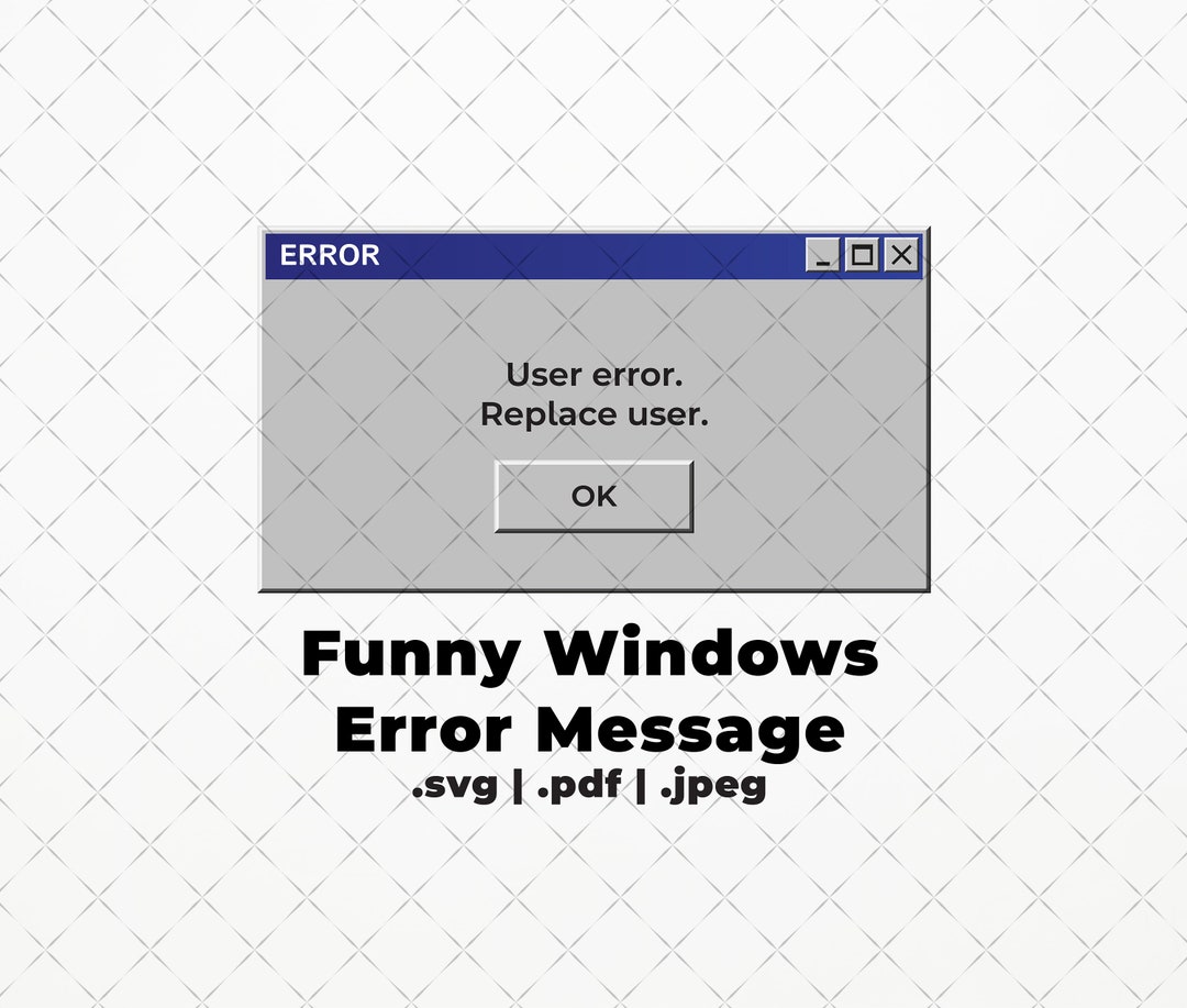 Funny Windows Error Message SVG PDF JPEG | Funny | Microsoft Windows ...