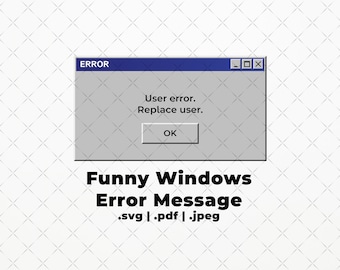 Funny Windows Error Message SVG PDF JPEG | Funny | Microsoft Windows ...